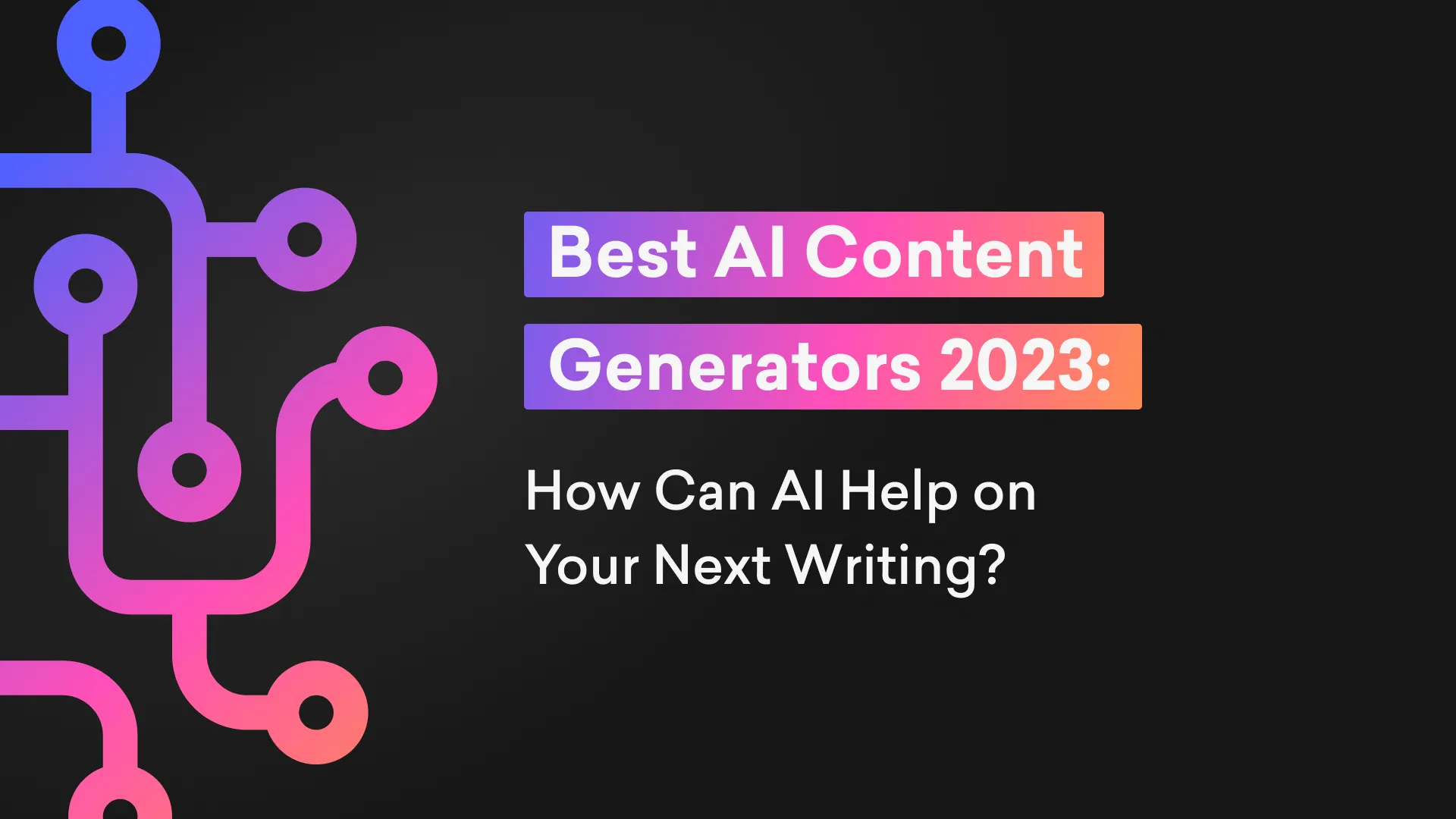 Best AI Content Generators 2023: How can AI Help on Your Next Writing ...
